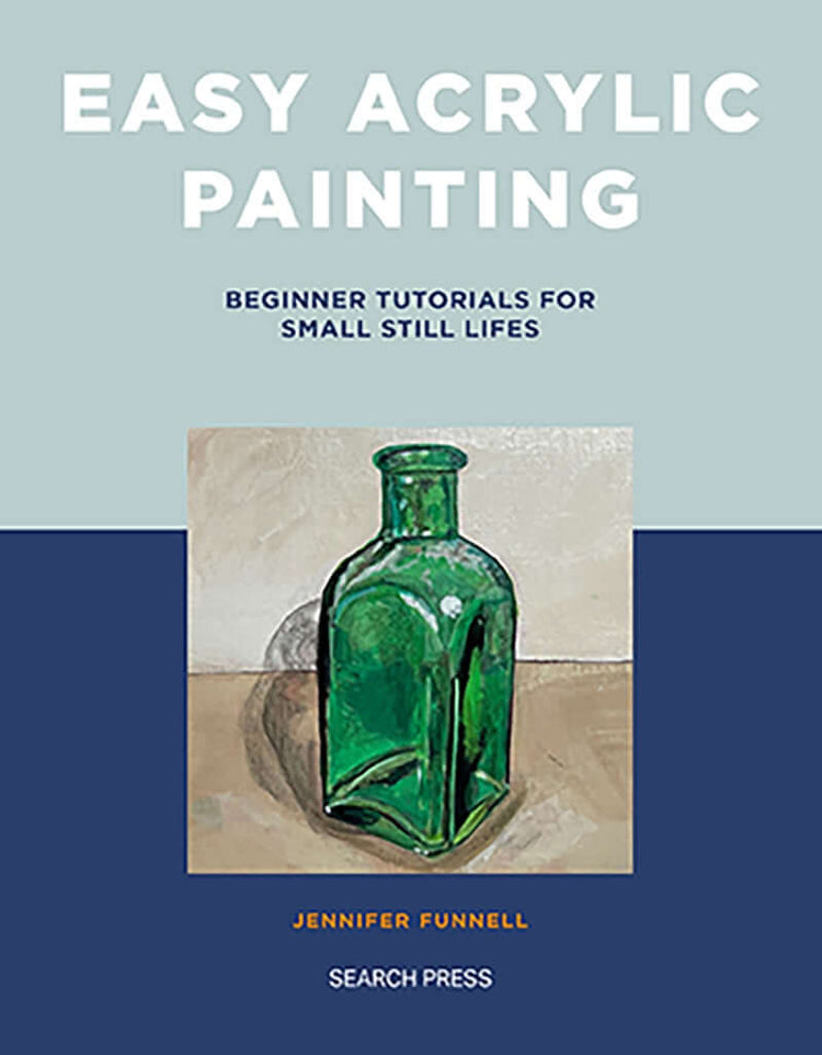 Easy Acrylic Painting: Beginner Tutorials for Small Still Lifes by Jen